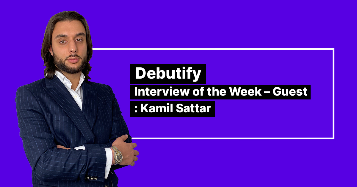 Interview of The Week: With Kamil Sattar | Debutify