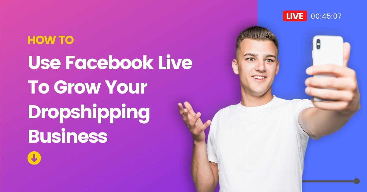 Using Facebook Live To Grow Your Dropshipping Business
