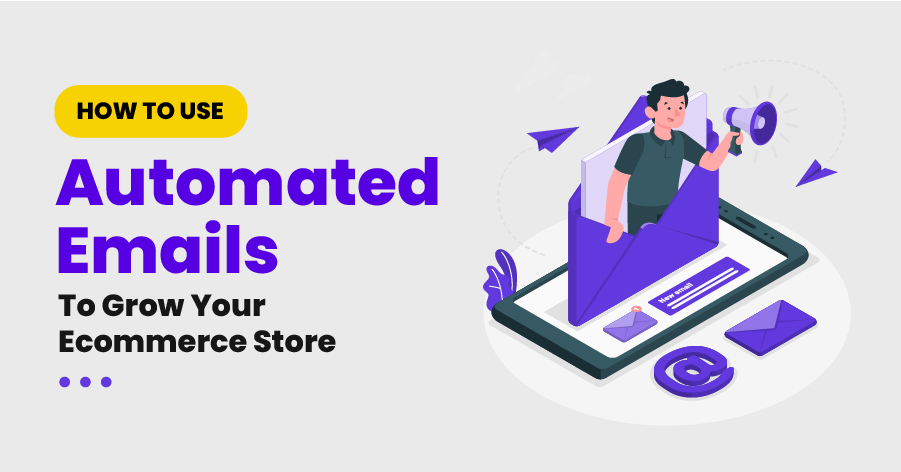 Using Automated Emails To Grow Your Ecommerce Store