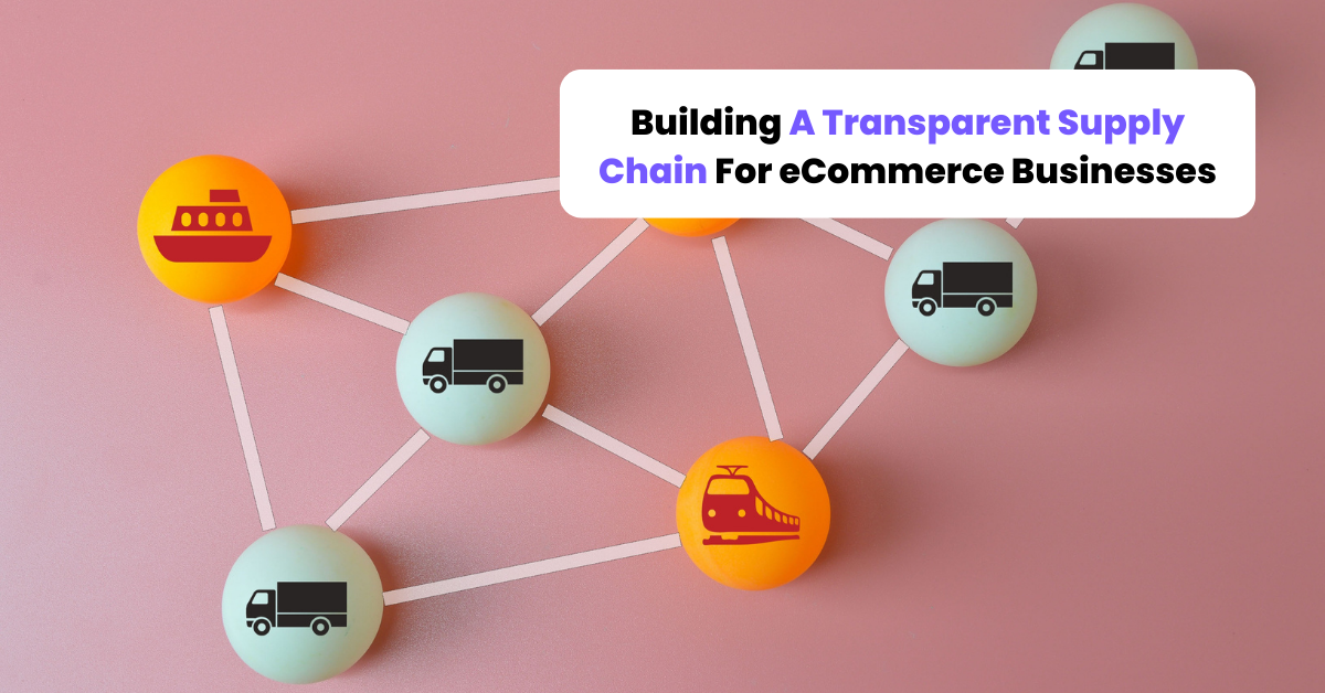 How To Build A Transparent Supply Chain