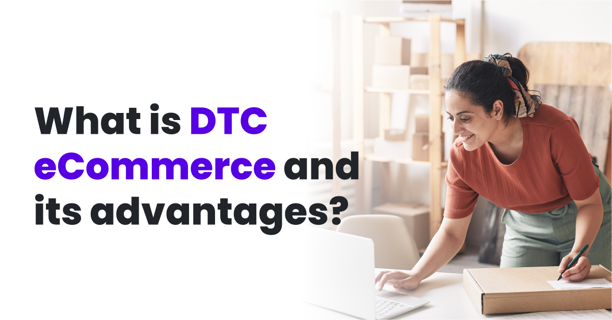 Understanding DTC eCommerce And Its Advantages